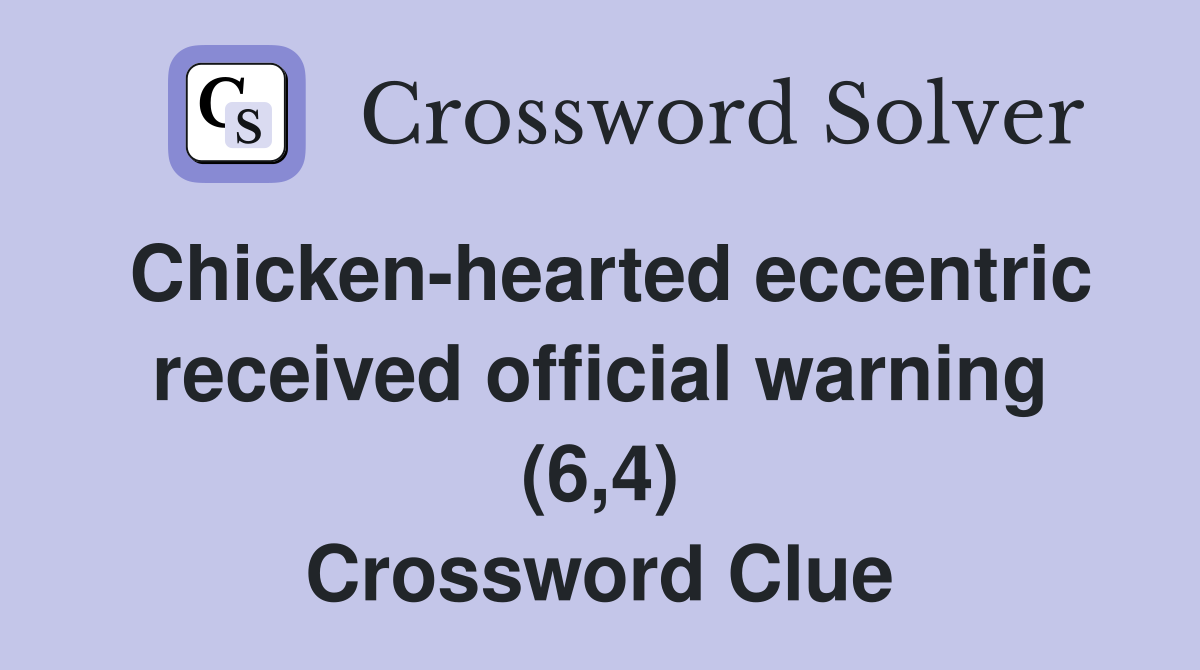 Chicken-hearted eccentric received official warning (6,4) - Crossword Clue Answers - Crossword ...